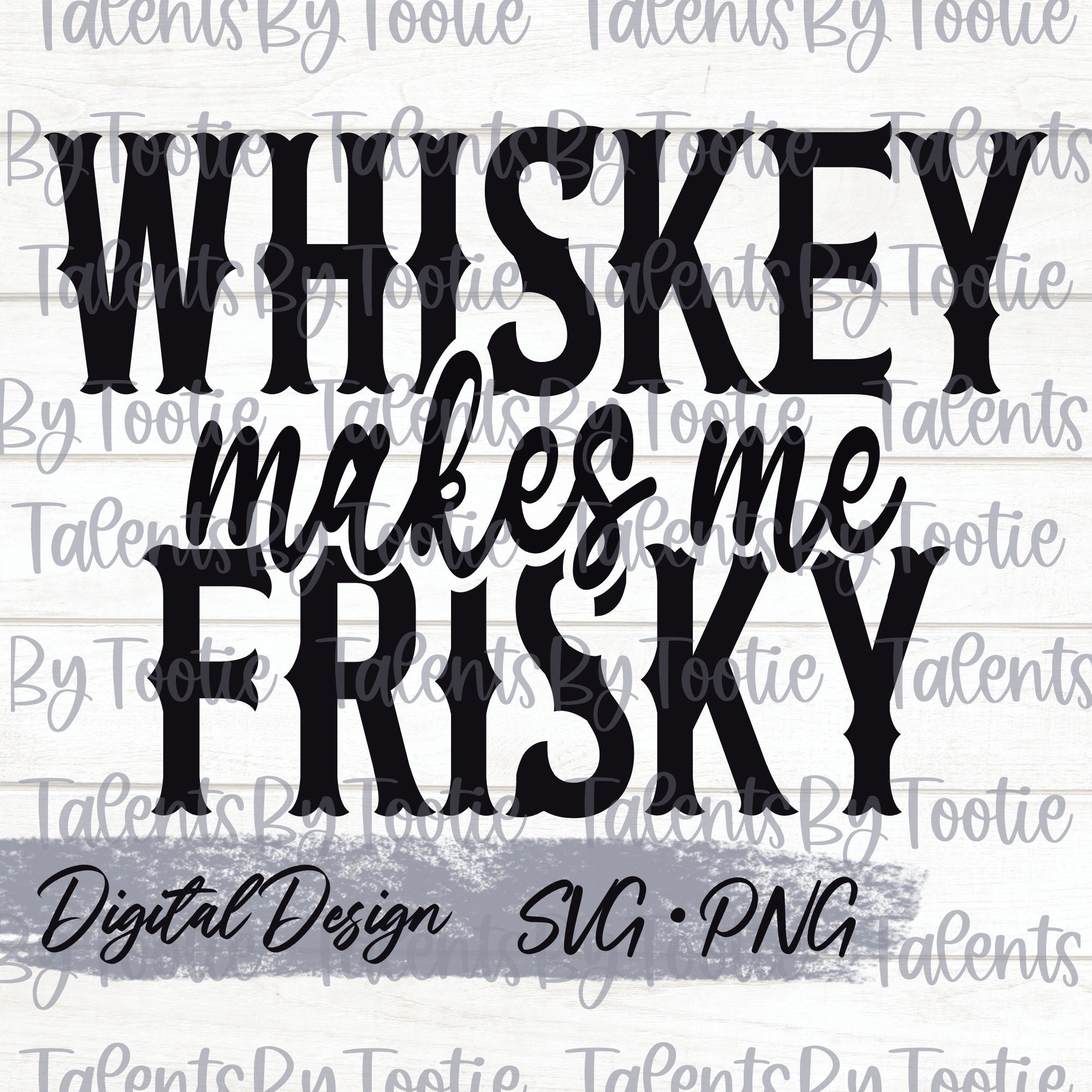 Whiskey Makes Me Frisky Svg And Png Etsy