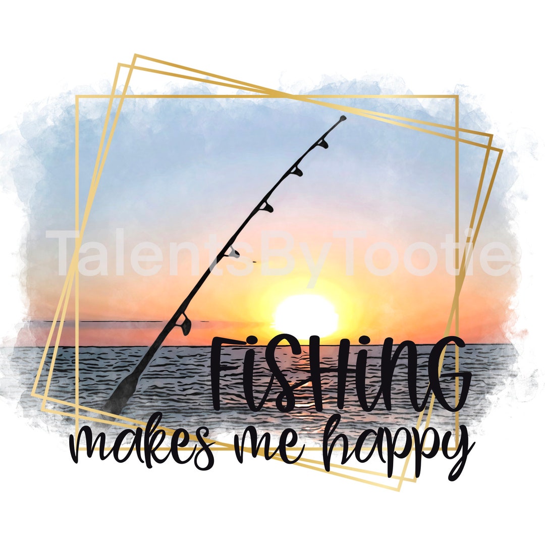 Fishing Makes Me Happy PNG - Etsy