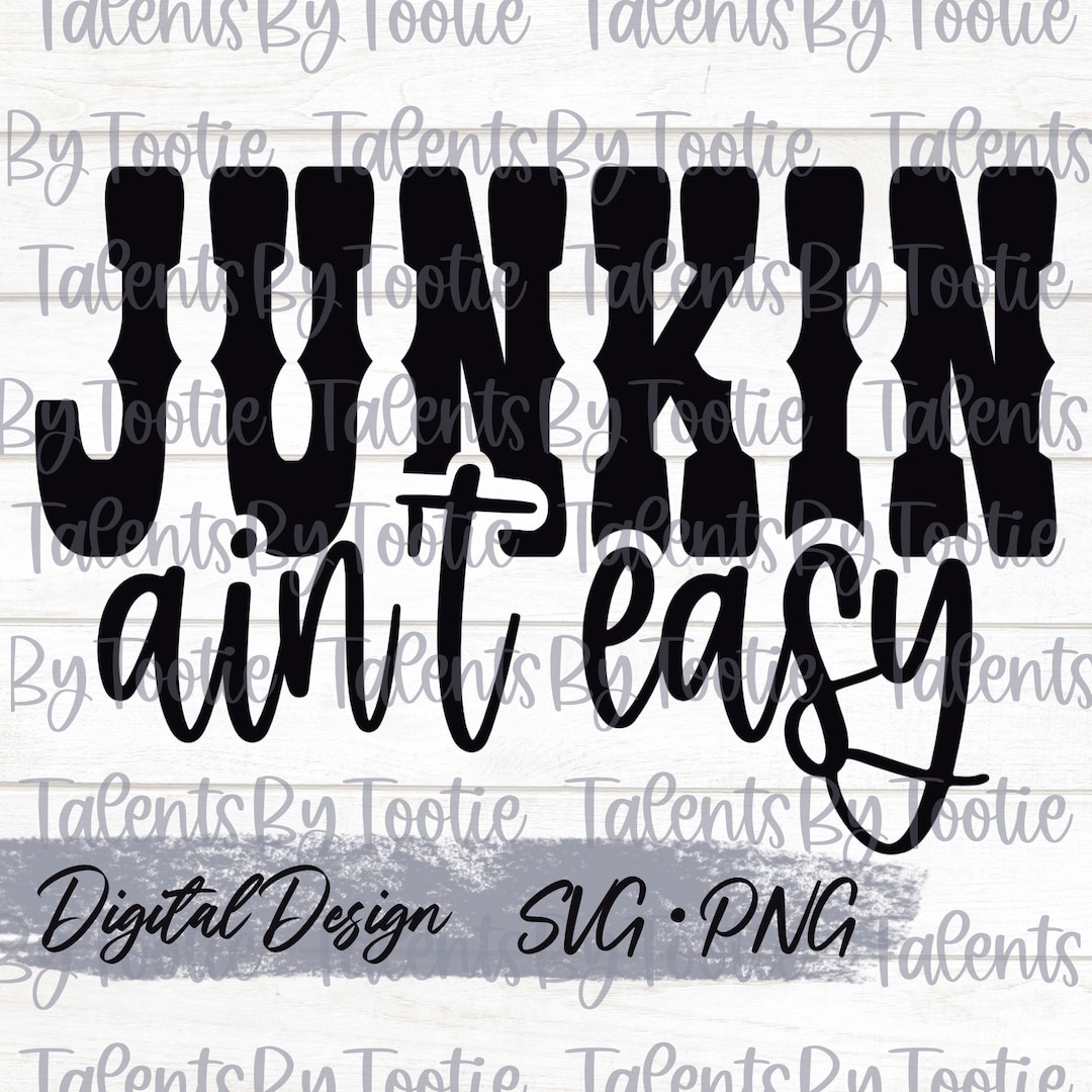 Junkin’ Ain’t Easy SVG & PNG - Etsy