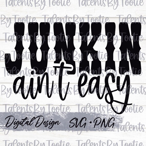 Junkin Aint Easy SVG & PNG - Etsy