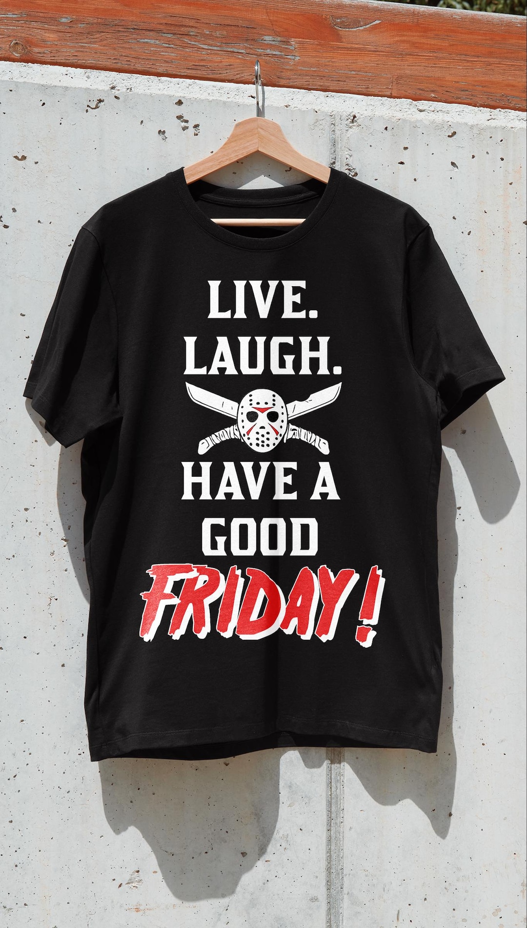 Live. Laugh. Have a Good Friday! Unique Friday the 13th Humor Shirt ...