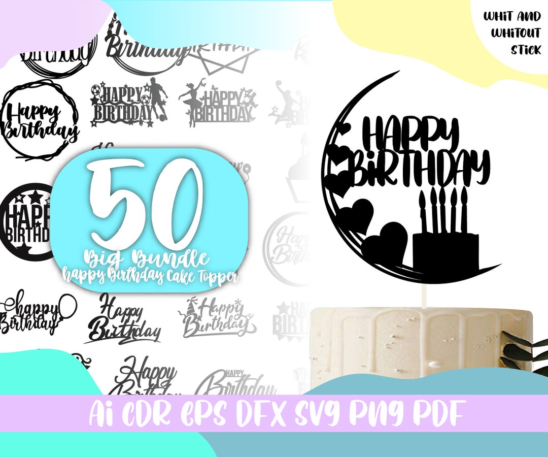 Happy Birthday Cake Topper SVG Bundle 50 Files,cake Topper Cut File,svg ...