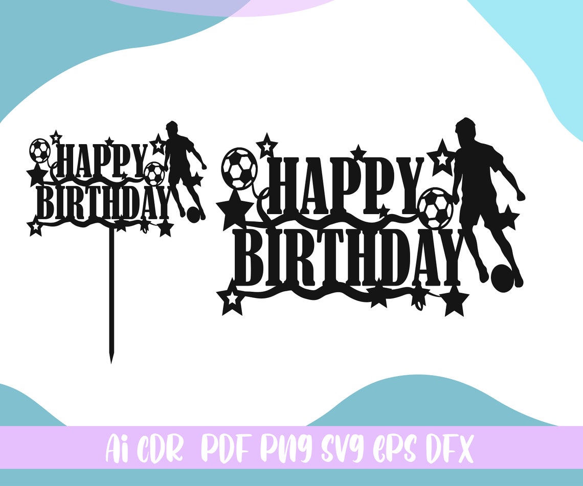 Soccer Birthday Cake Topper Svgcake Topper Happybirthday Svg - Etsy