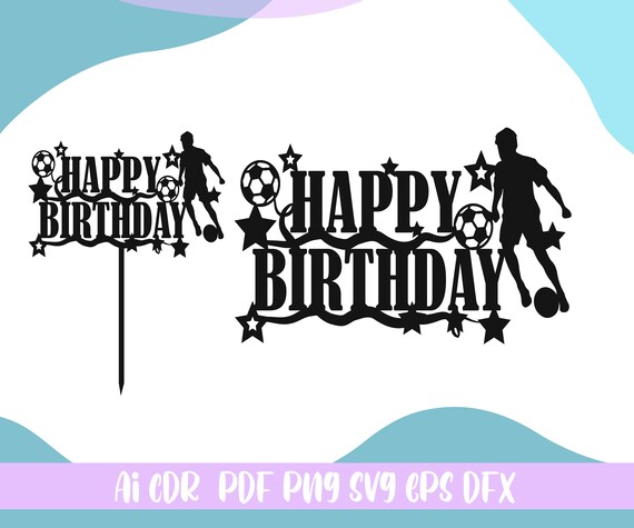 Soccer Birthday Cake Topper Svgcake Topper Happybirthday Svg - Etsy