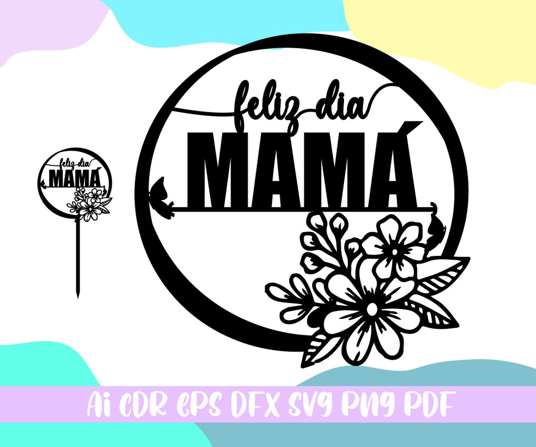 Feliz Dia Mama Cake Topper Svg Happy Mother S Day Cake Topper Svg