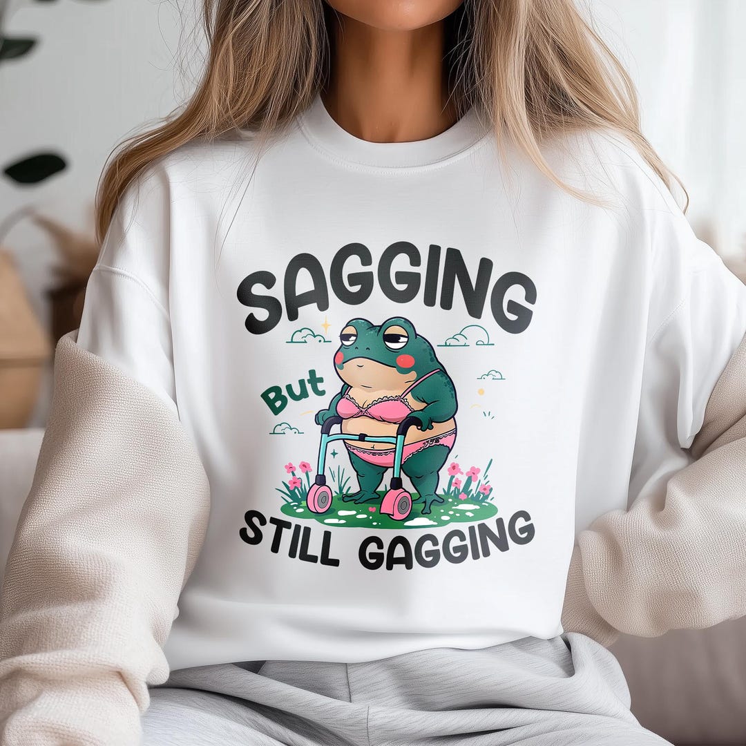 Sagging but Still Gagging Shirt, Funny Meme T-shirt, Offensive Mom Gift ...