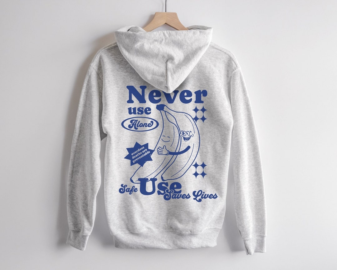 Never Use Alone Harm Reduction Hoodie, Cute Banana Overdose Awareness ...