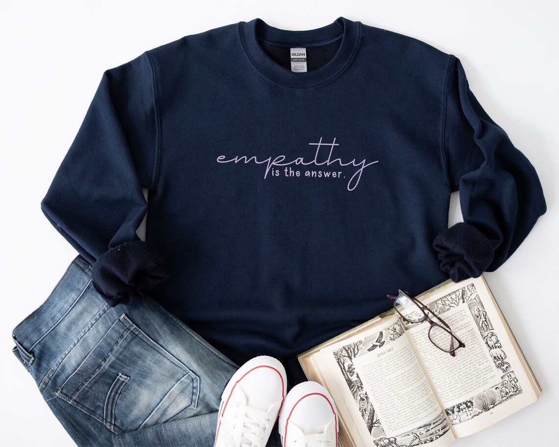 Empathy Sweatshirt Empathy is the Answer Kind People Shirt Be - Etsy