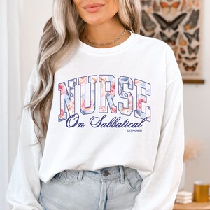Nurse on Sabbatical Shirt, Stay at Home Nurse Sweatshirt, Funny Nurse ...