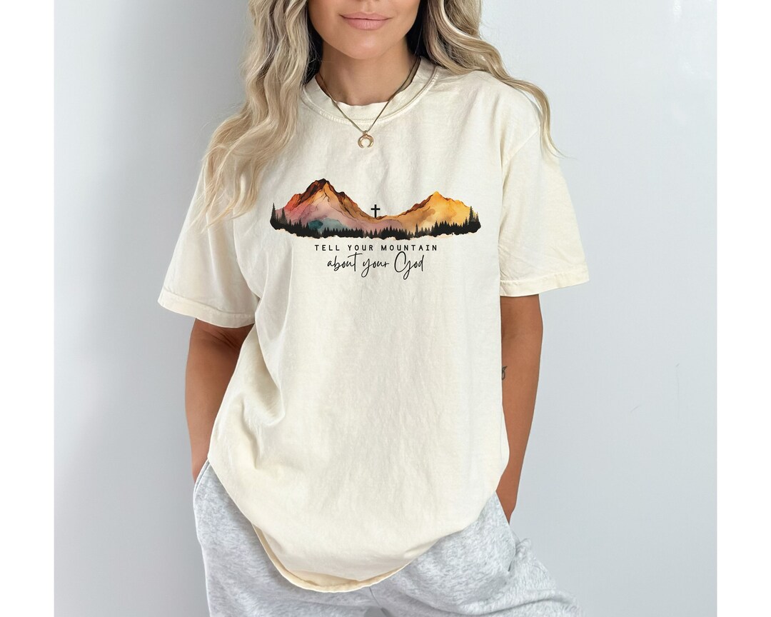 Bible Verse Shirt, Tell Your Mountain About Your God Shirt, Mountain ...