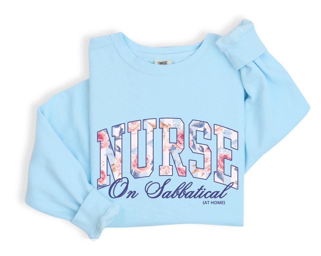 Nurse on Sabbatical Shirt, Stay at Home Nurse Sweatshirt, Funny Nurse ...