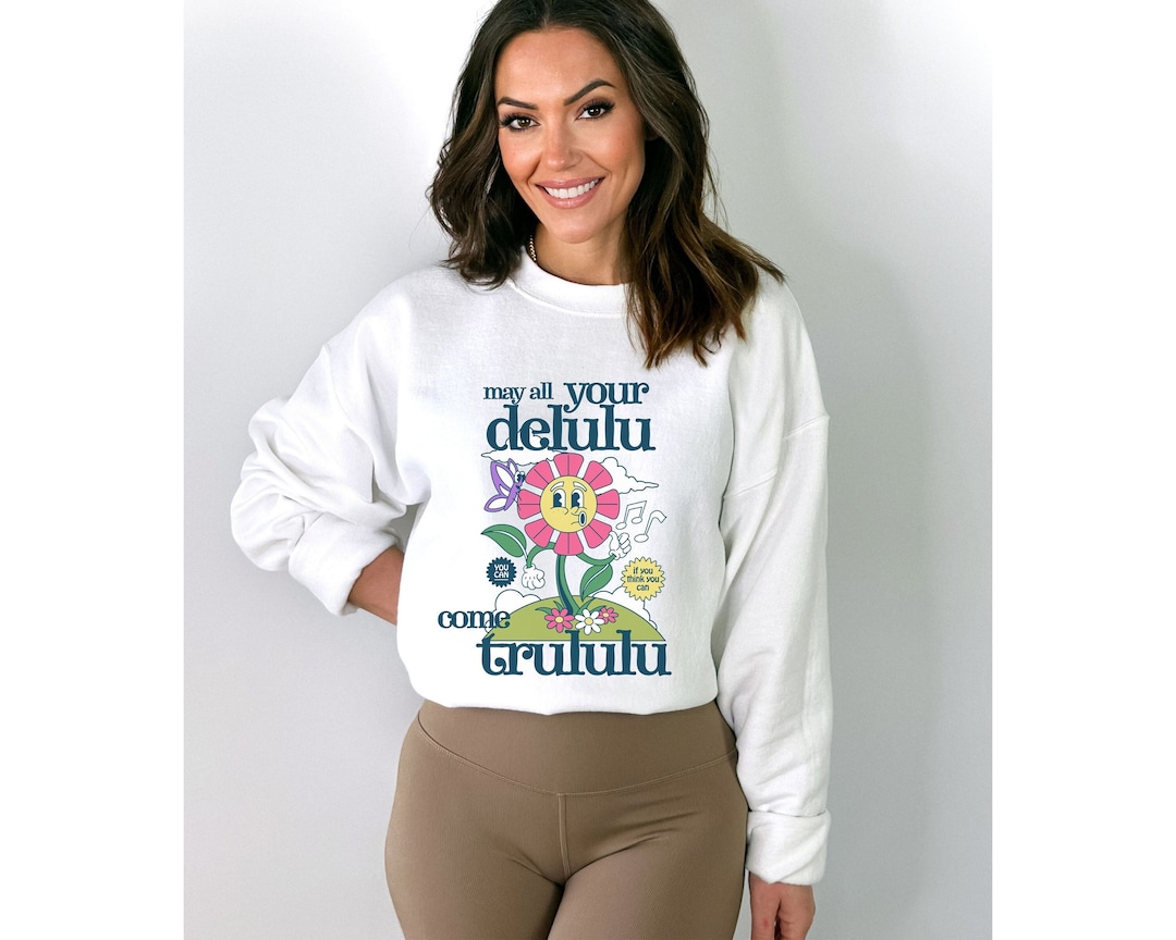 May All Your Delulu Come Trululu Sweatshirt, Delusional Sweatshirt ...