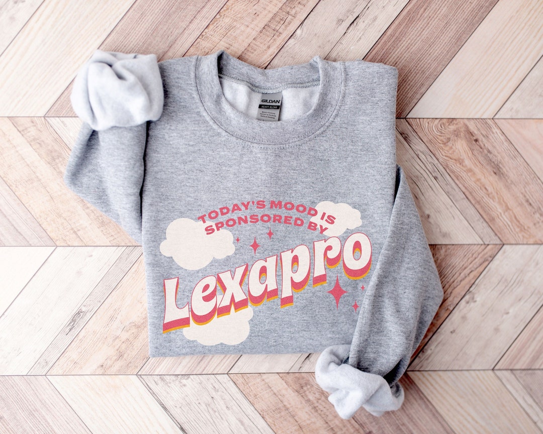 Lexapro Sweatshirt, Mental Health Sweatshirt, Funny Anxiety Sweatshirt ...