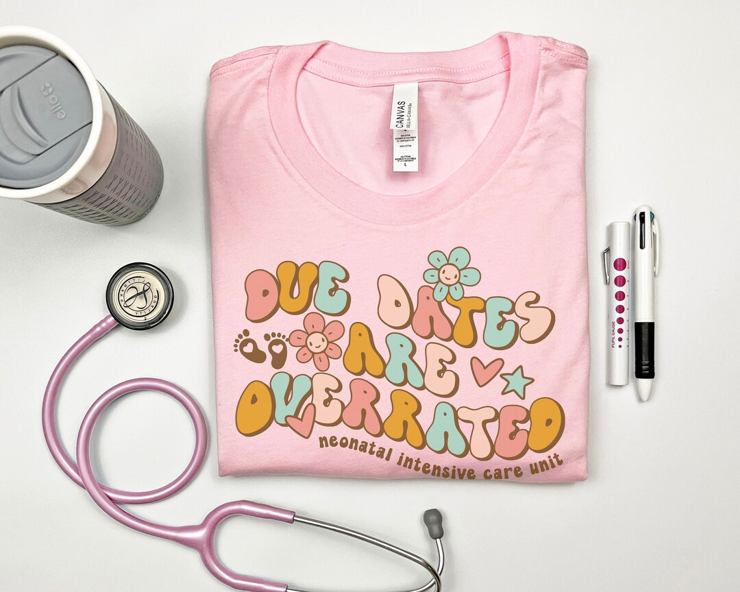 Retro Due Dates Are Overrated Shirt, NICU Nurse Shirt, Neonatal ...