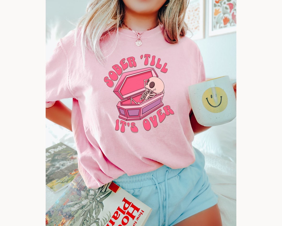 Sober 'till It's Over Shirt, Cute Sobriety Shirt, Pink Skeleton Never ...
