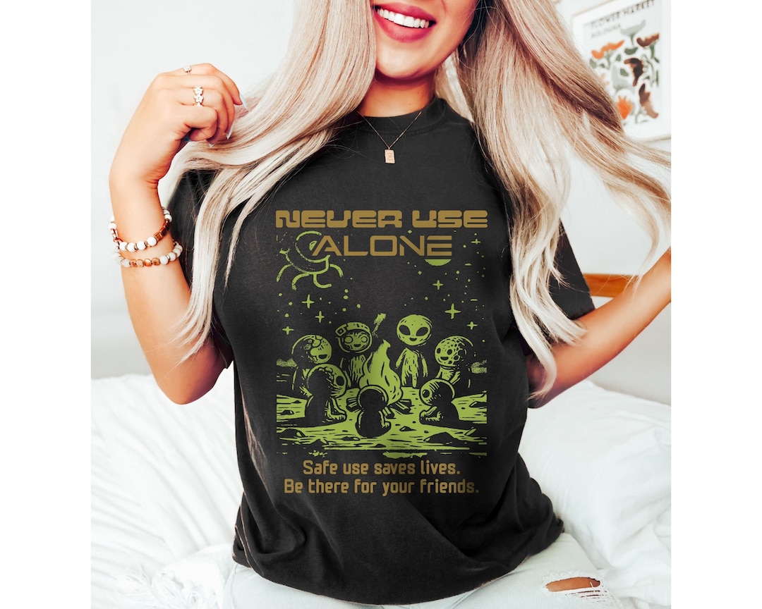 Never Use Alone Shirt, Cute Alien Harm Reduction Shirt, Safe Use Shirt ...