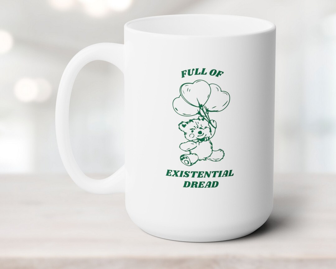 Full of Existential Dread Mug, Retro Teddy Bear Mug, Dark Humor Gift ...