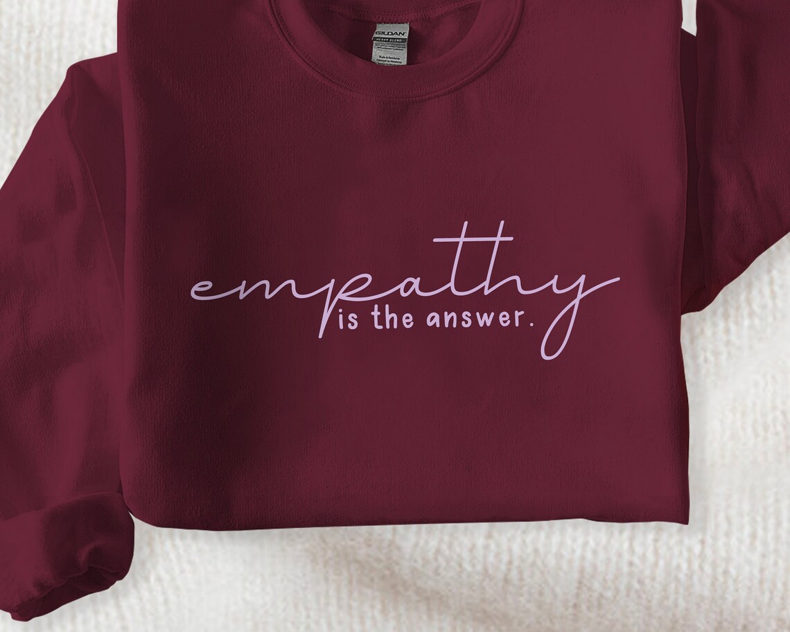 Empathy Sweatshirt Empathy is the Answer Kind People Shirt Be - Etsy