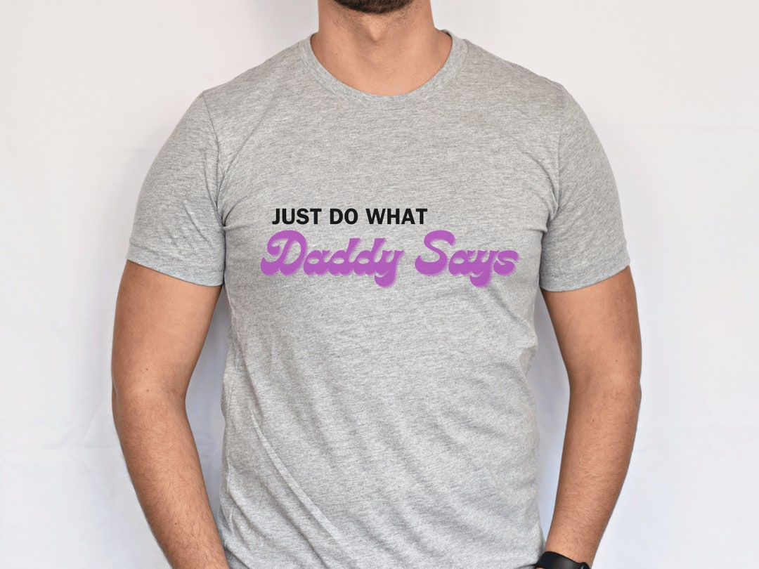 Just Do What Daddy Says T-shirt | Loving BDSM Shirt | Loving BDSM Merch ...