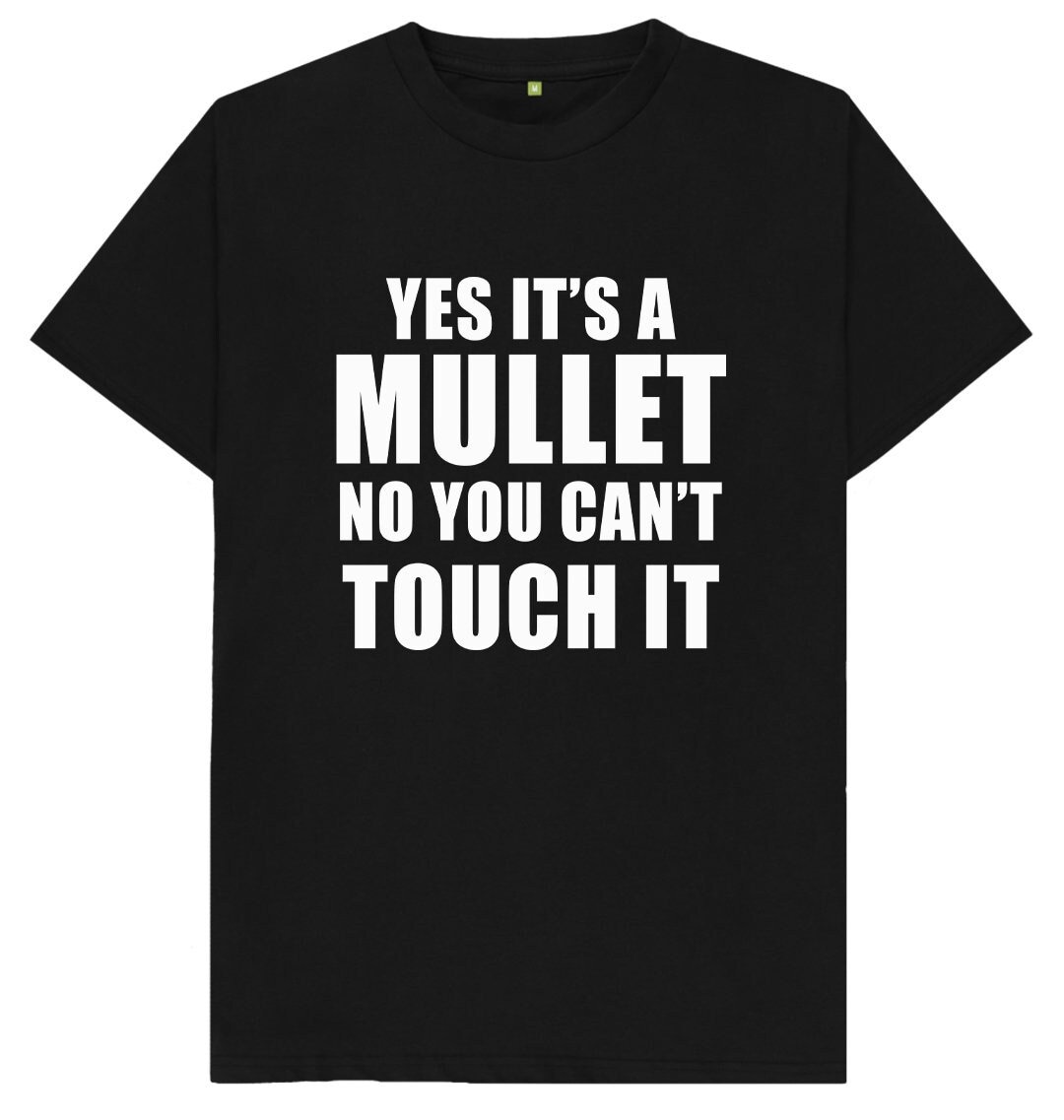 Yes It's A Mullet No You Can't Touch It Funny Joke Humour Mens Womens ...