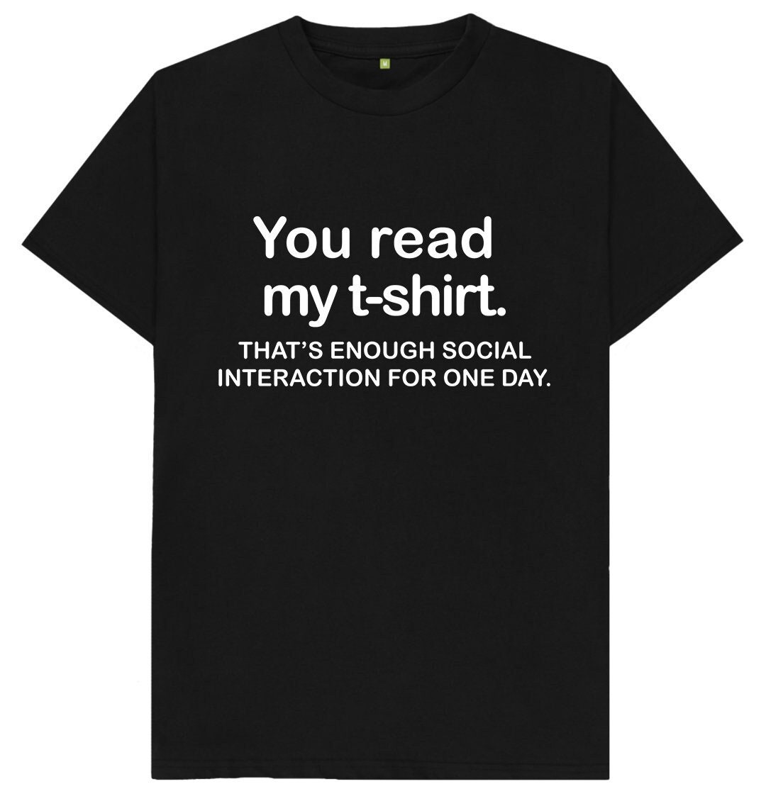 You Read My T-shirt That's Enough Social Interaction for One Day Funny ...