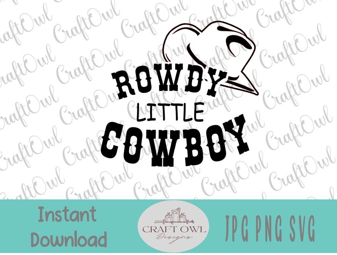 Rowdy Little Cowboy, Rodeo Cowboy, SVG JPG PNG Files for Cutting ...
