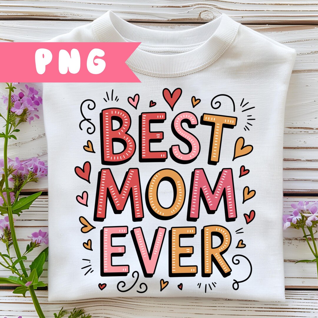Best Mom Ever PNG, Best Mom Ever T-shirt Design, Mothers Day 2025 ...