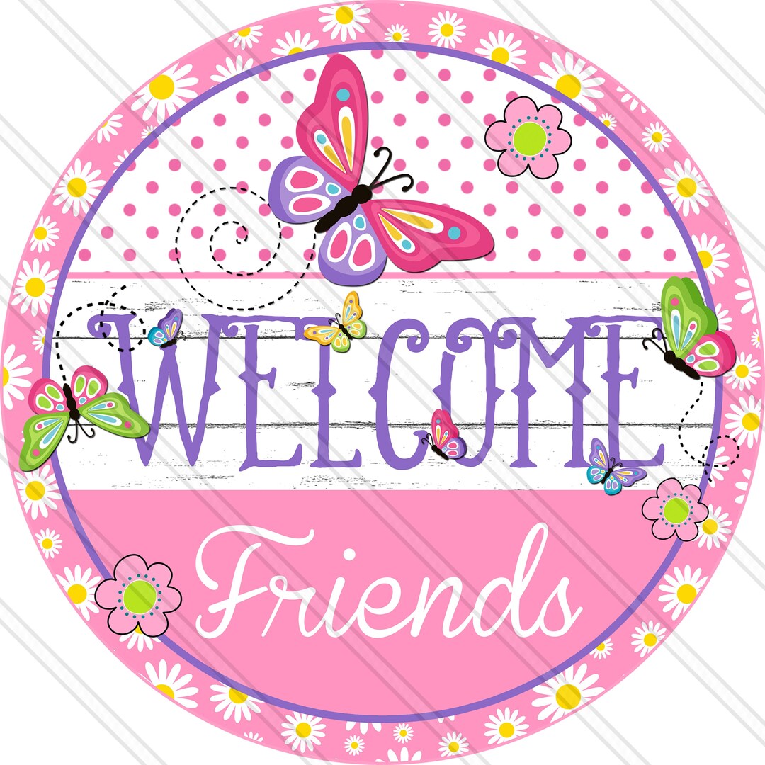 Welcome Friends Sign Spring Flowers Sign Flowers and Butterflies Spring ...