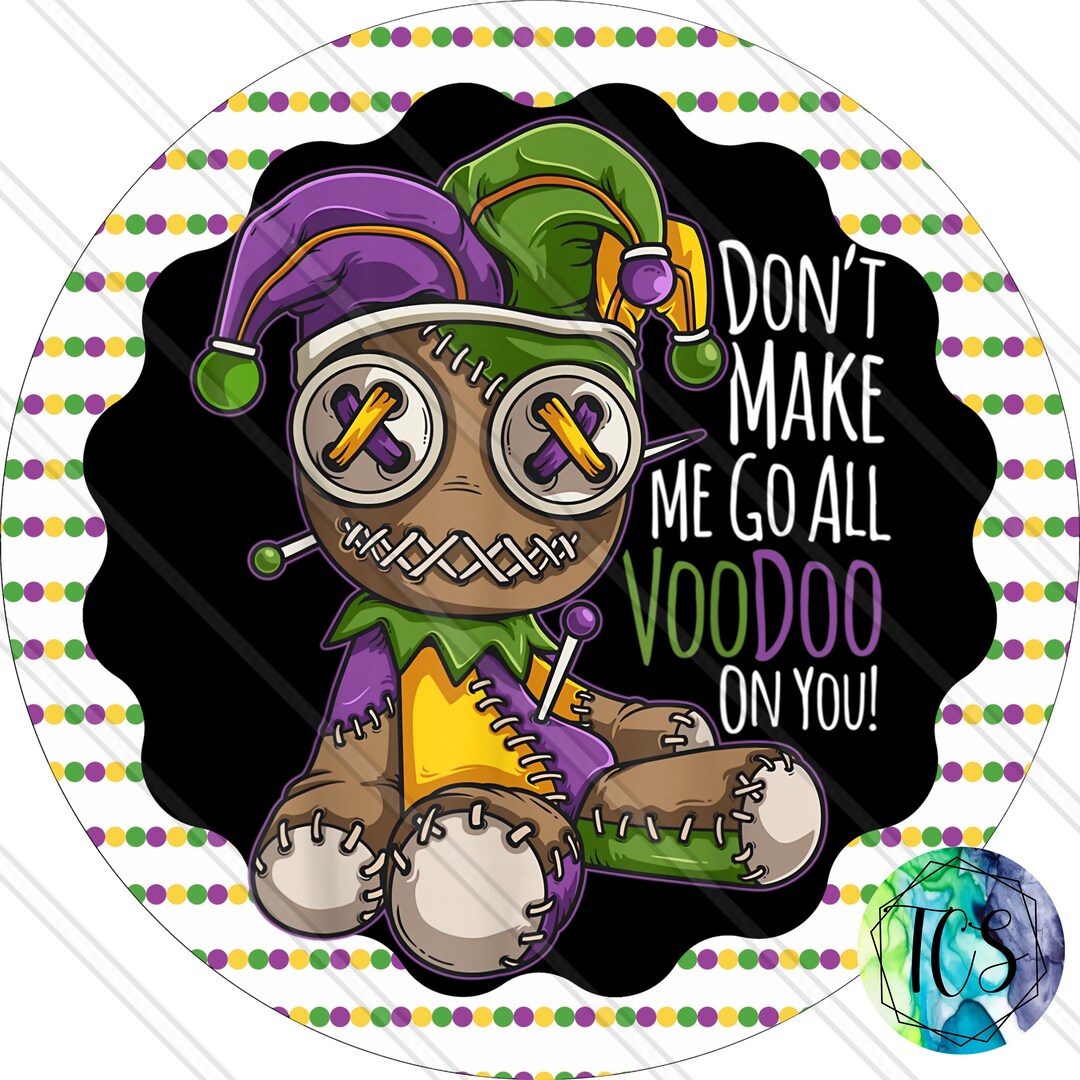 Don't Make Me Go Voodoo Sign - Mardi Gras Sign - Voodoo Doll - Gold ...