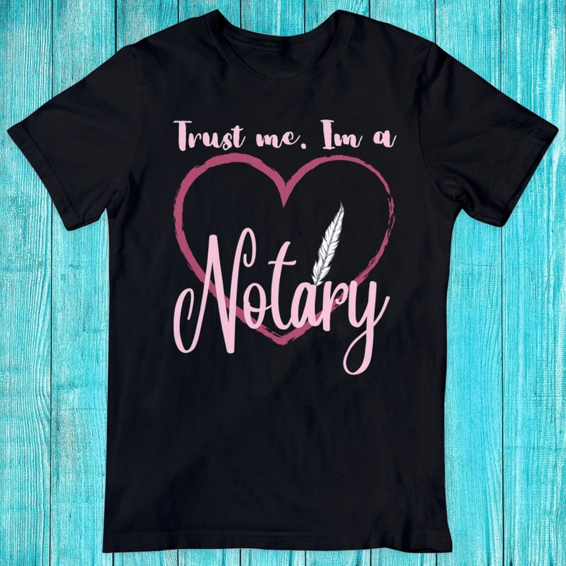 Trust Me Im a Notary Public Notary Feather Gift Shirt Notary Public ...