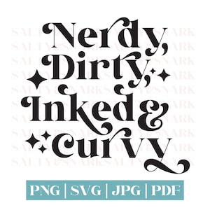 Nerdy, Dirty, Inked & Curvy SVG EPS Cut File, PNG for Sublimation Print ...