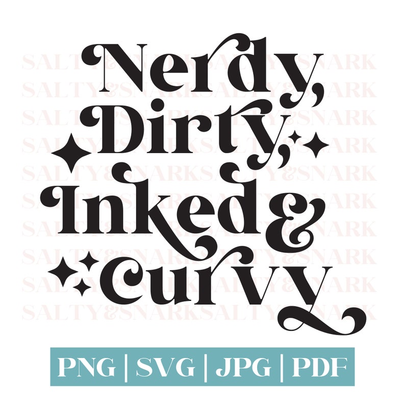 Nerdy, Dirty, Inked & Curvy SVG EPS Cut File, PNG for Sublimation Print, Design for Shirts, Mugs ...