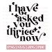 I Have Asked You Thrice Now SVG | Funny Quote Design (digital File) - Etsy