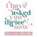 I Have Asked You Thrice Now SVG | Funny Quote Design (digital File) - Etsy