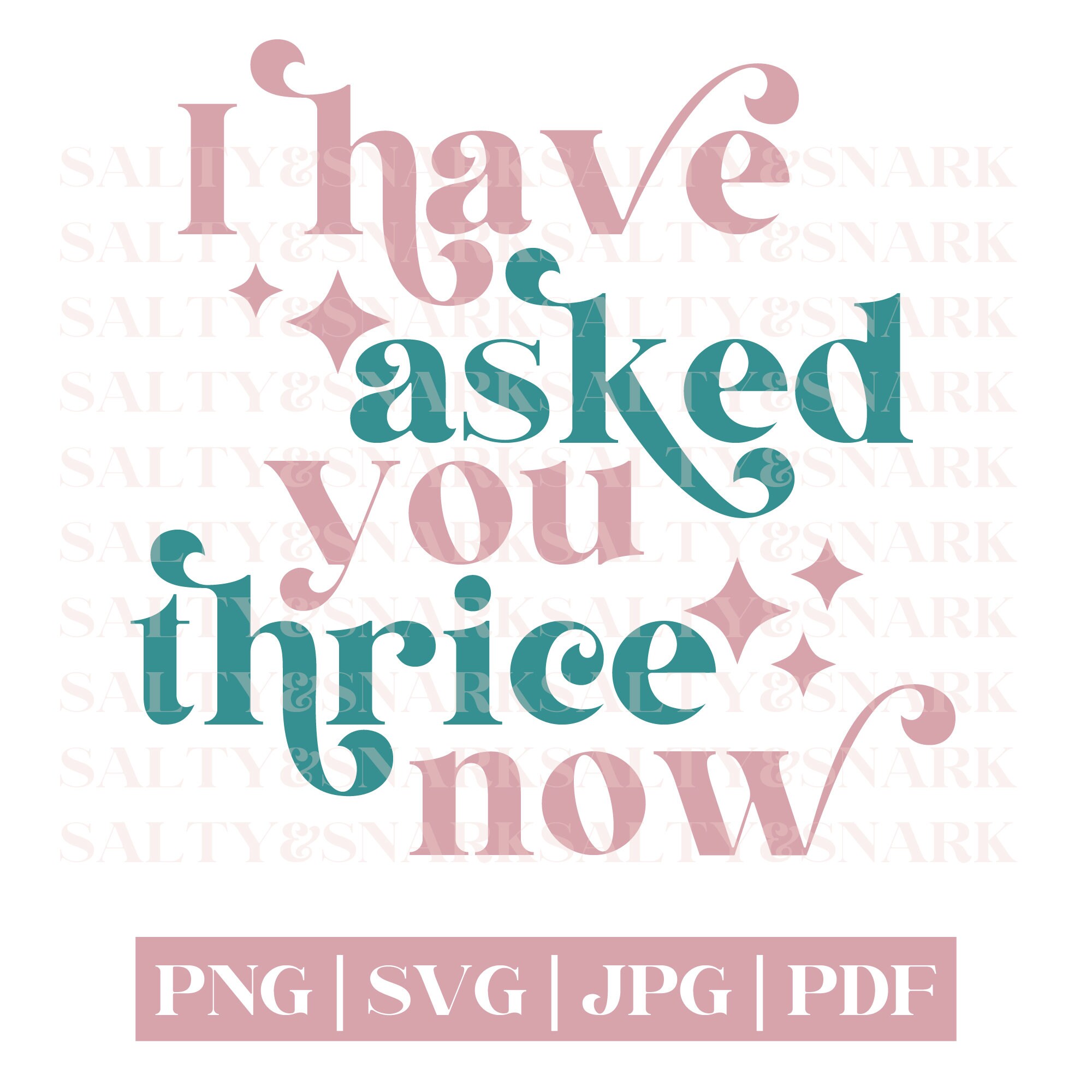 I Have Asked You Thrice Now | SVG EPS Cut File, PNG for Sublimation ...