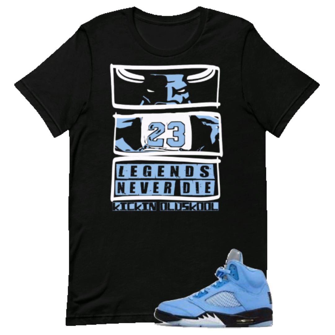 Shirt to Match Jordan 5 Retro UNC - Bulls 23 Legends Never Die Graphic ...