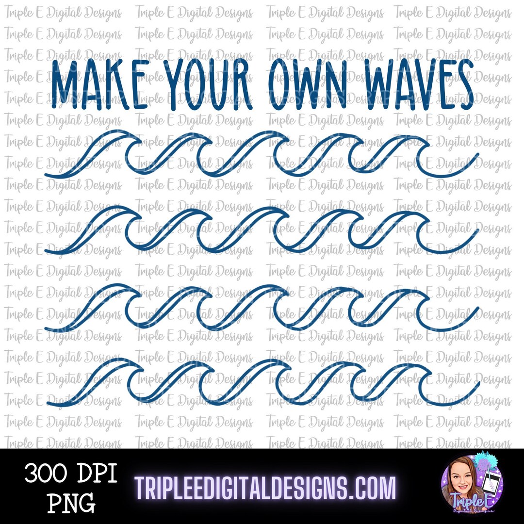 Make Your Own Waves PNG Digital Download Digital Design - Etsy