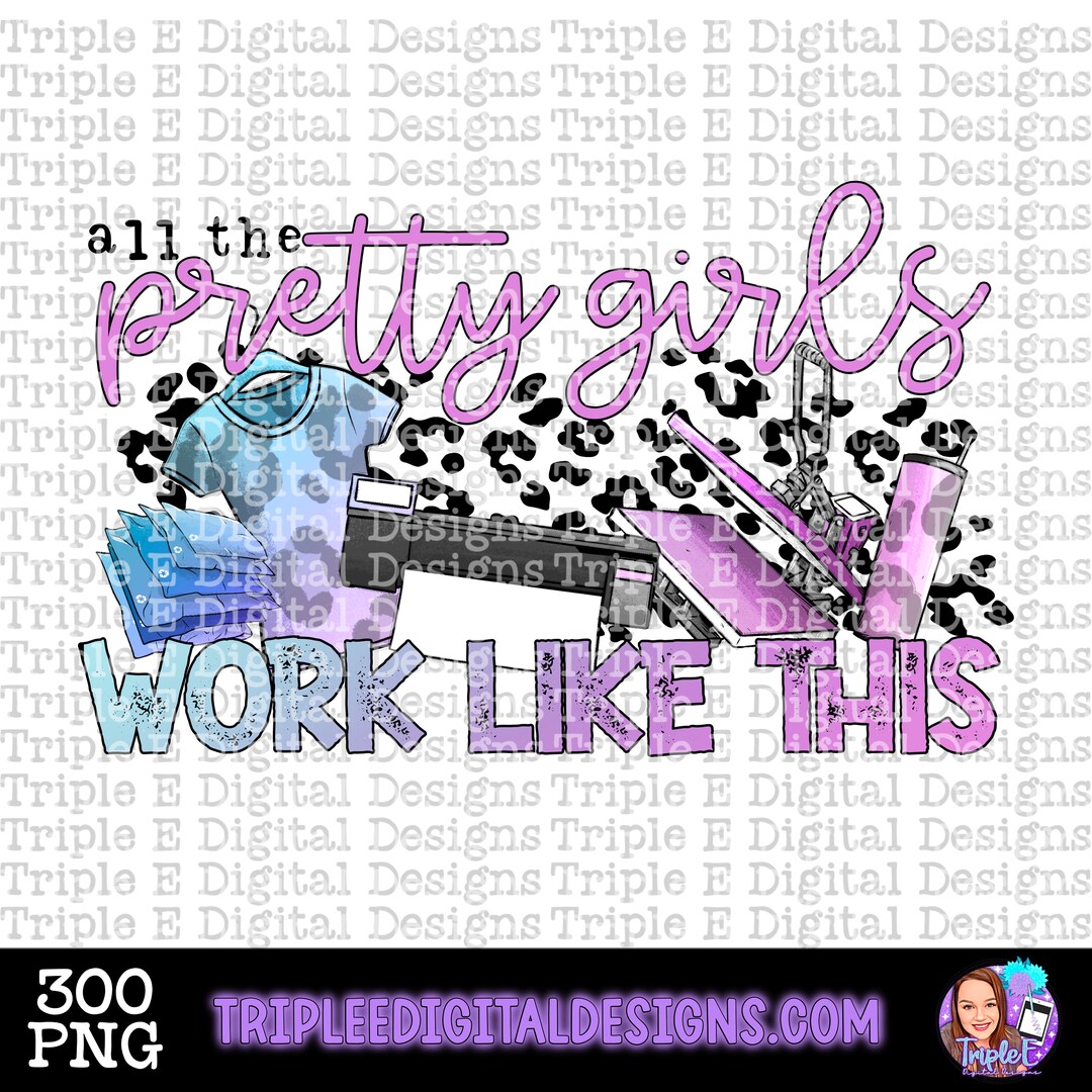 All the Pretty Girls Work Like This PNG Digital Download - Etsy