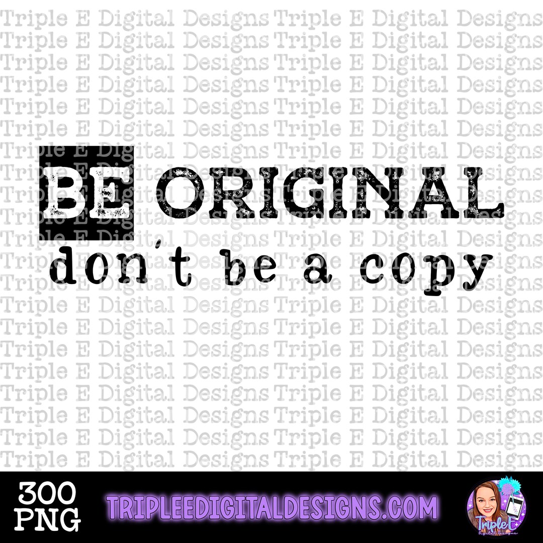 Be Original Don't Be a Copy PNG Digital Download - Etsy