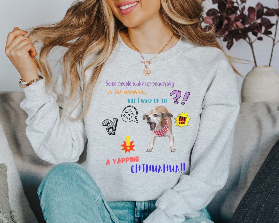 Yapping Chihuahua Shirt, Chihuahua Sweatshirt, Chihuahua Sweater ...