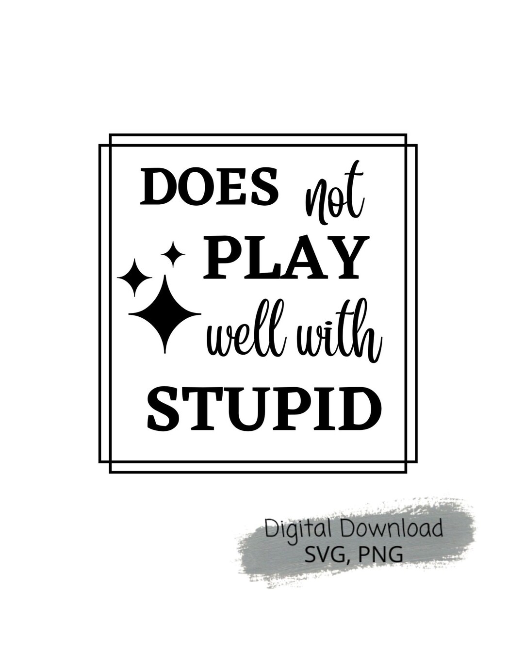 Does Not Play Well With Stupid Digital Image Digital Download SVG PNG ...