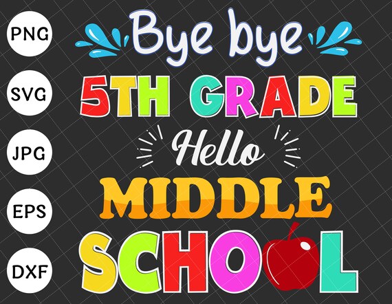Bye Bye 5th Grade Hello Middle Shool Svg Last Day of School - Etsy