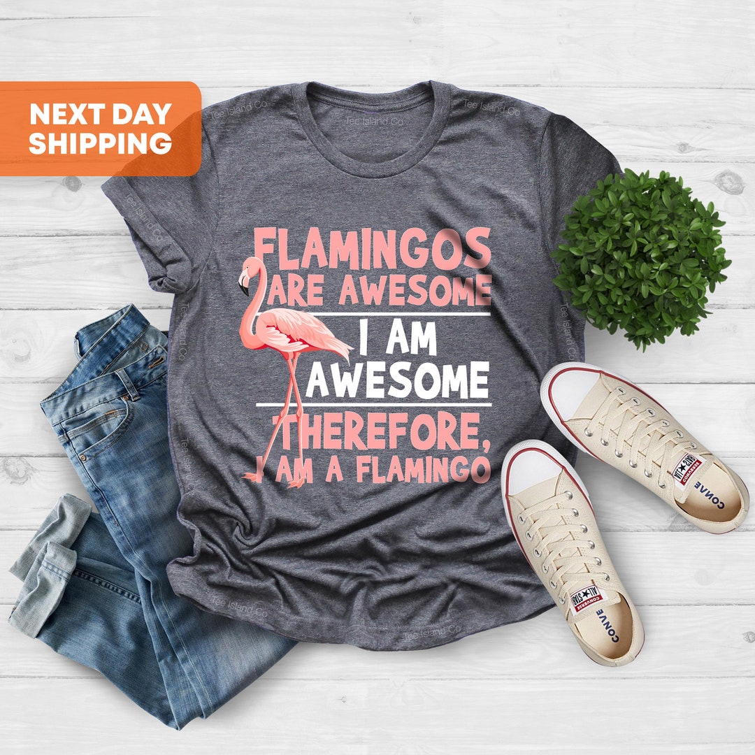 Flamingo Shirt, Flamingos Are Awesome Shirt, Flamingo Gift Shirt, I'm ...