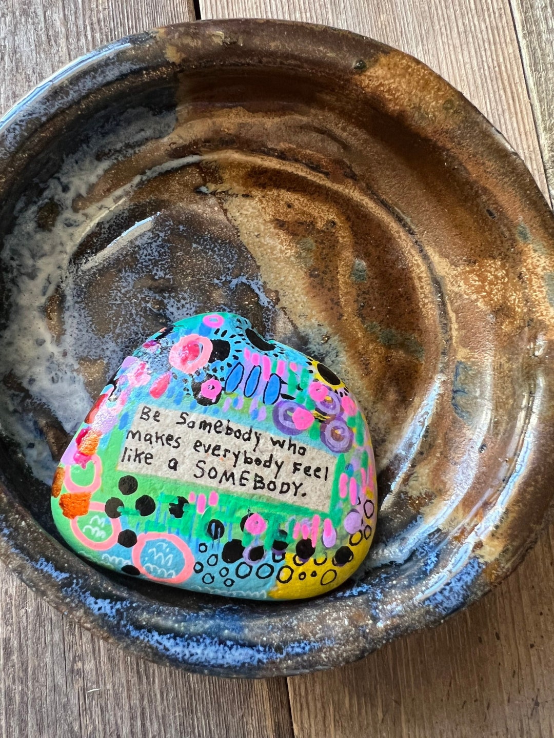 Inspirational Hand Painted Rock Be Somebody Who Makes Everybody Feel ...