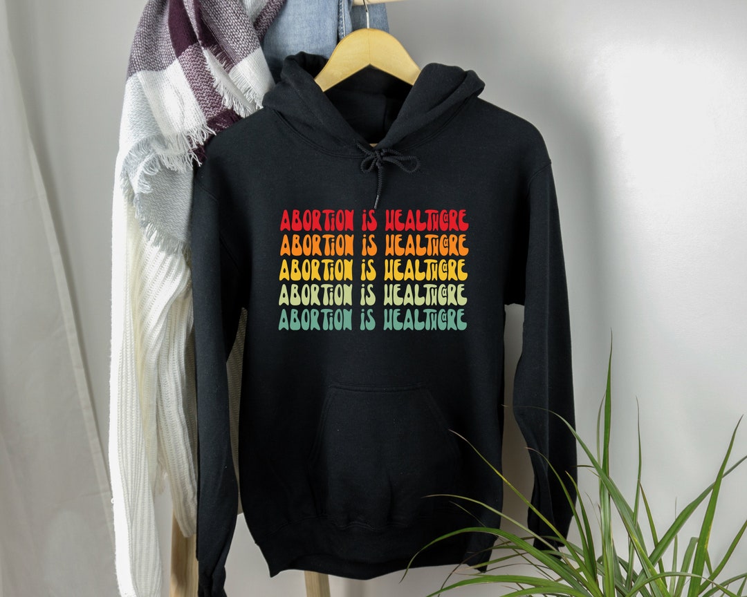 Abortion is Healthcare Hoodie, Feminist Pro Choice Sweatshirt, Protect ...