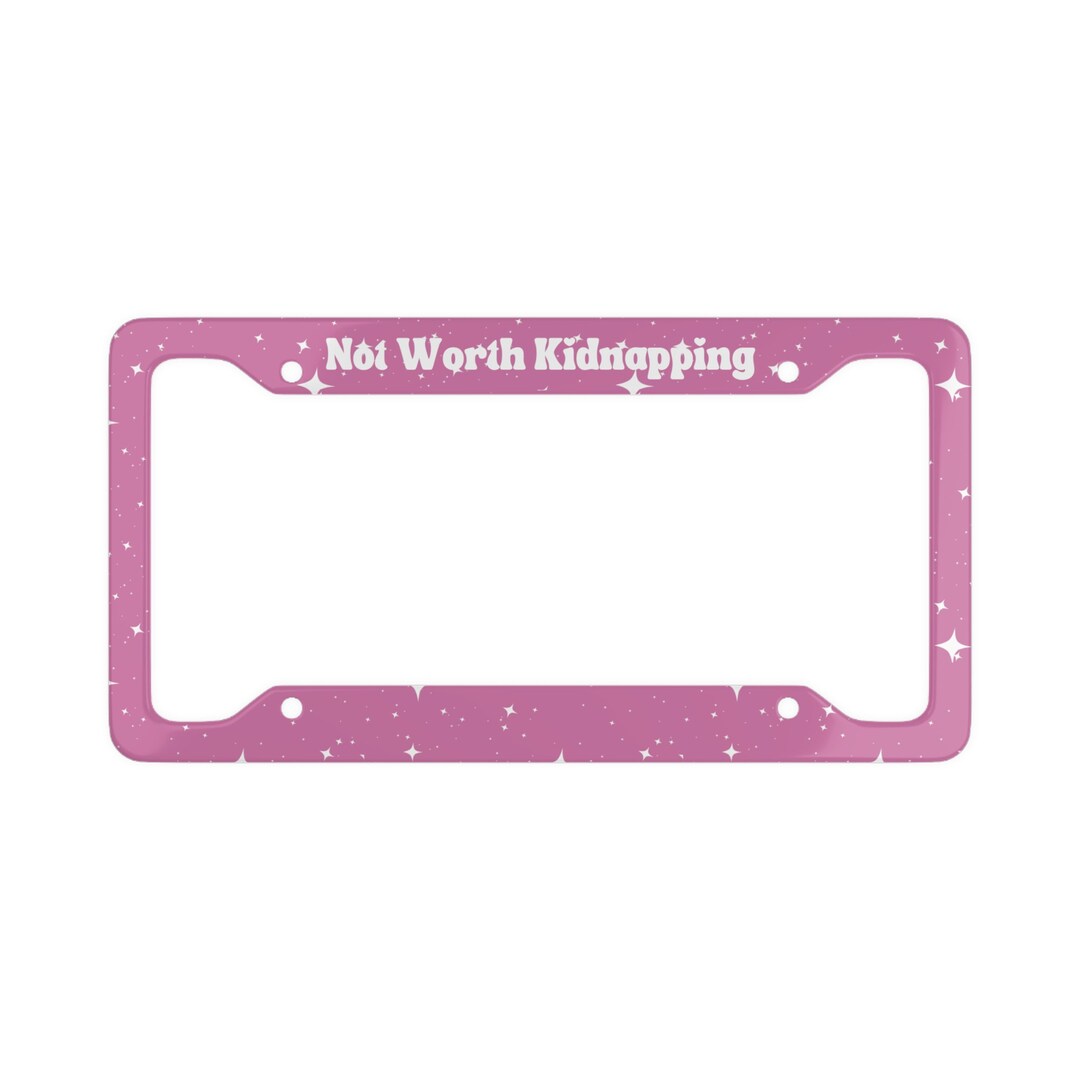 Not Worth Kidnapping License Plate, Funny License Plate, Cute Plate ...