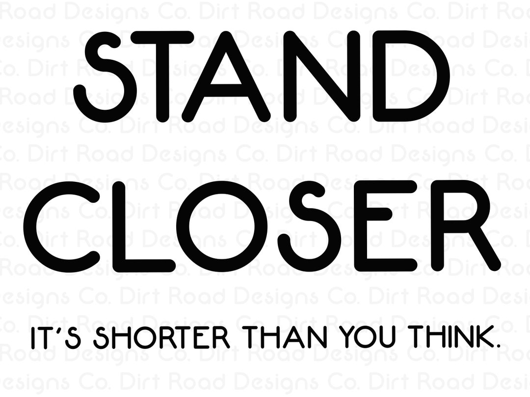 Stand Closer. It's Shorter Than You Think. - Etsy Stand Closer. It's Shorter Than You Think. - Etsy