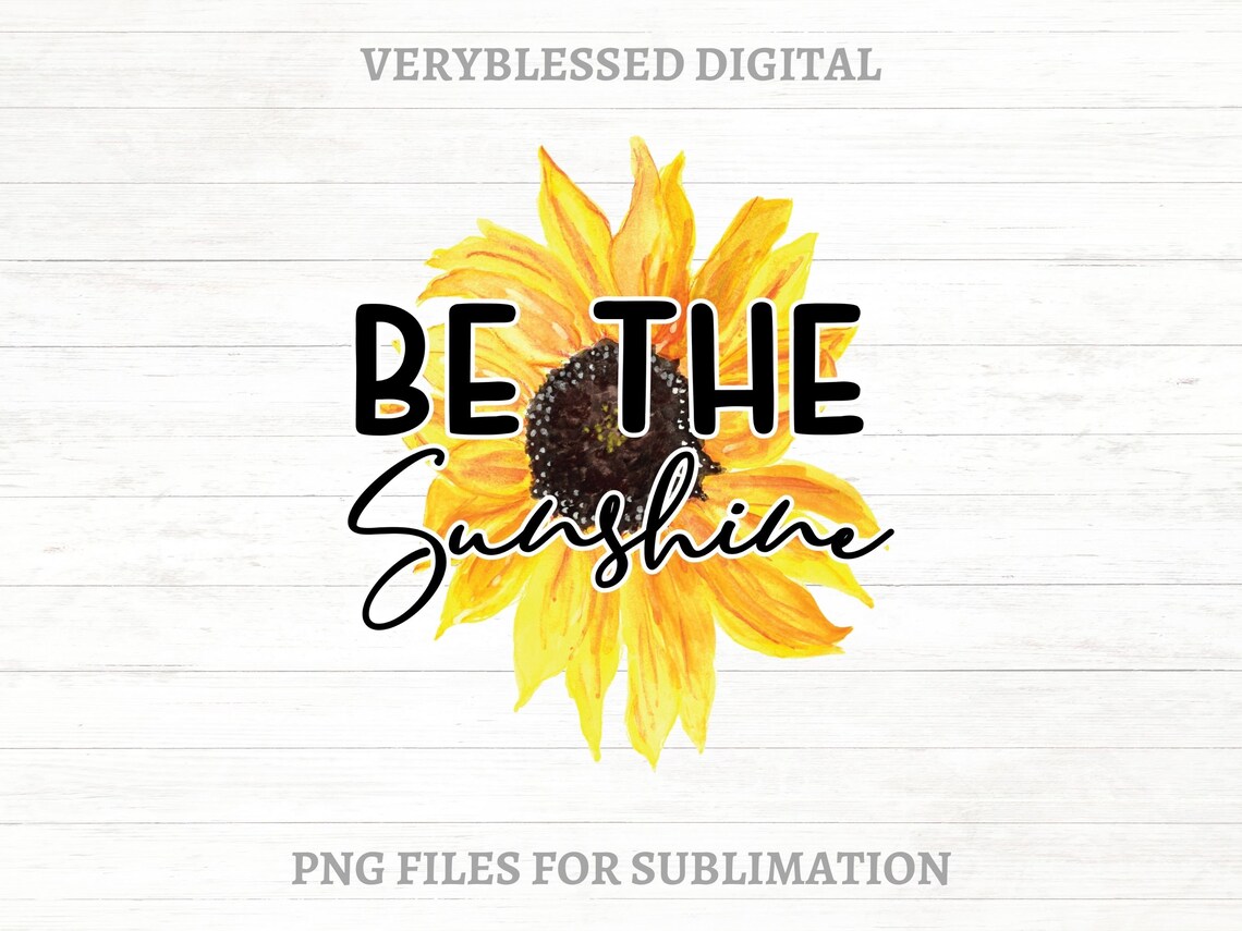 Be the Sunshine Png File Sublimation Design Floral - Etsy