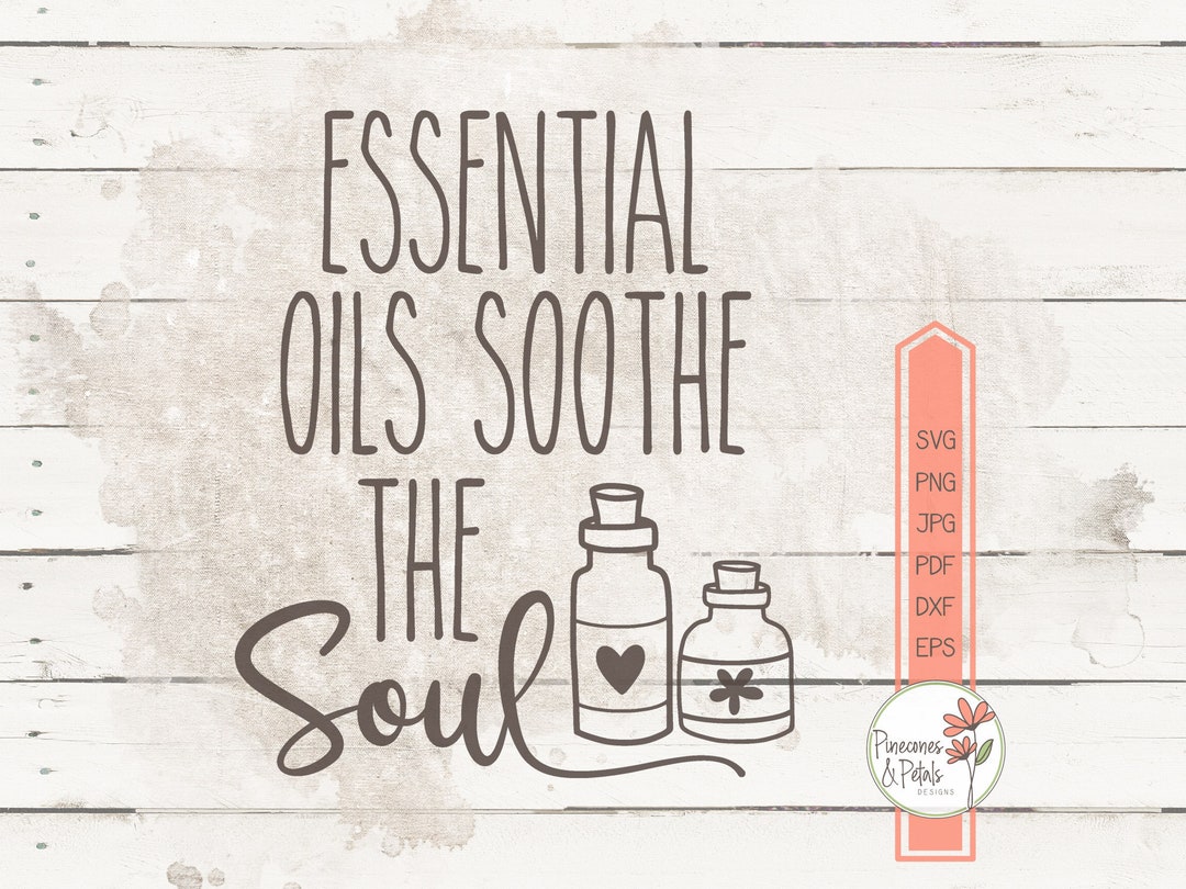 Essential Oils Soothe the Soul SVG, Aromatherapy Png Pdf Jpg Dxf Eps ...