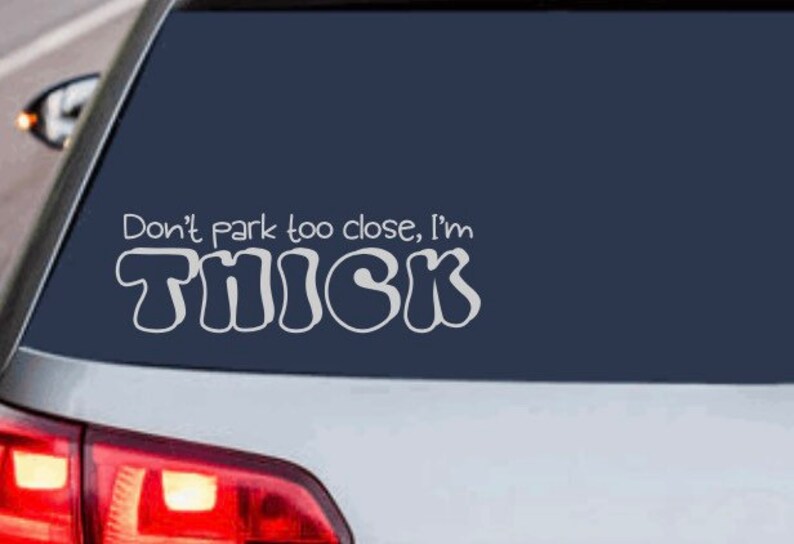 Dont Park to Close Im Thick Vinyl Decals Car Decals Funny - Etsy